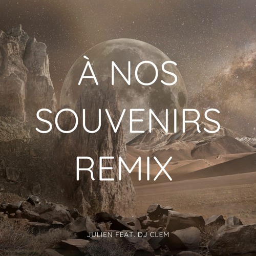 Stream Julien feat. DJ CLEM - À nos souvenirs remix by Julien ...