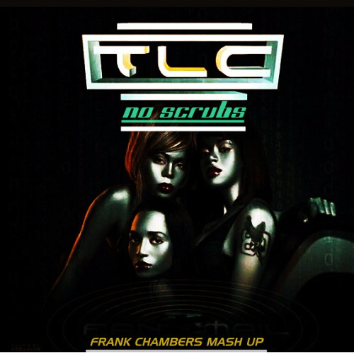 Stream TLC - No Scrubs ( Frank Chambers Mash Up) by FrankChambers ...