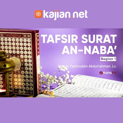 Stream Tafsir Surat An Naba Bagian 2 - Ustadz Fakhruddin Abdurrahman, Lc., M.Pd. by Kajian.net ...