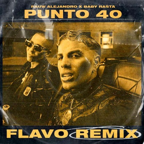 Stream Rauw Alejandro X Baby Rasta - PUNTO 40 (FLAVO REMIX) by FLAVO ... Stream Rauw Alejandro X Baby Rasta - PUNTO 40 (FLAVO REMIX) by FLAVO ...
