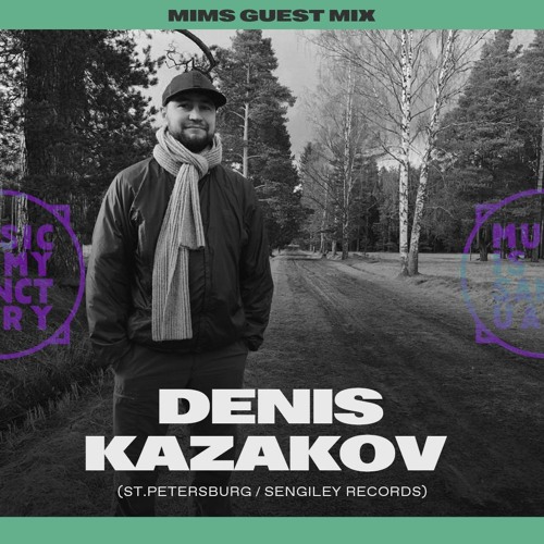 Stream MIMS Guest Mix: DENIS KAZAKOV (St. Petersburg, Russia / Sengiley Records) by Music Is My ...