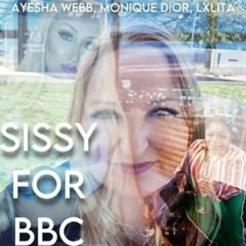 Stream Sissy For Bbc Hypnosis Ayesha Webb Monique Dior Lxlita By Baleine Records Archive
