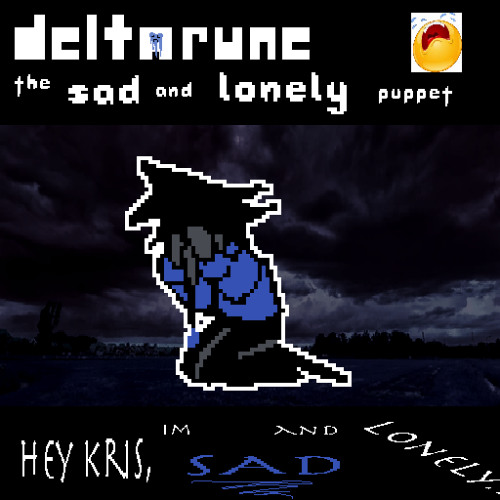 Stream [6jam] Deltarune: the SAD and LONELY puppet - hey kris im, sad ...