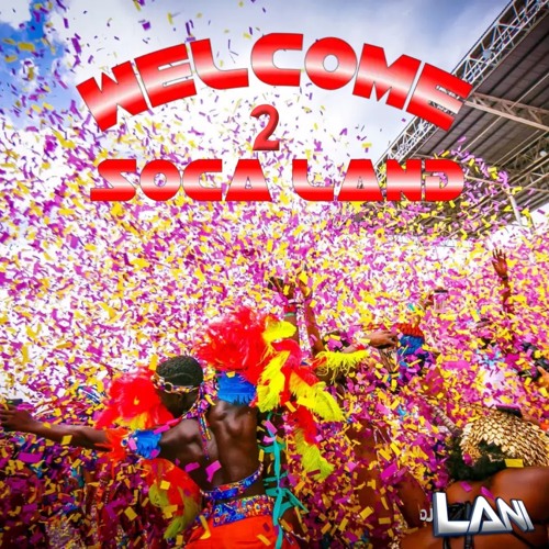 Stream WELCOME 2 SOCA LAND VOL.1 @DJ.LANI_ by DJ LANI | Listen online ...