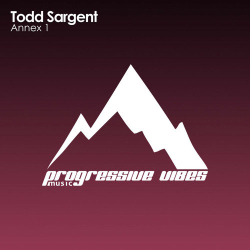 Stream Todd Sargent - Annex 1 [Progressive Vibes Music - PVM504] by ...