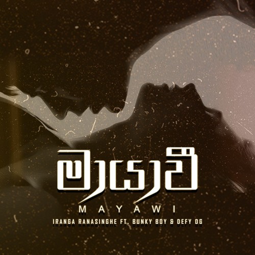 Stream MAYAWI - මායාවී ( IRANGA RANASINGHE FT. BUNKY BOY & DEFY DG )- [ Official Music ] by ...