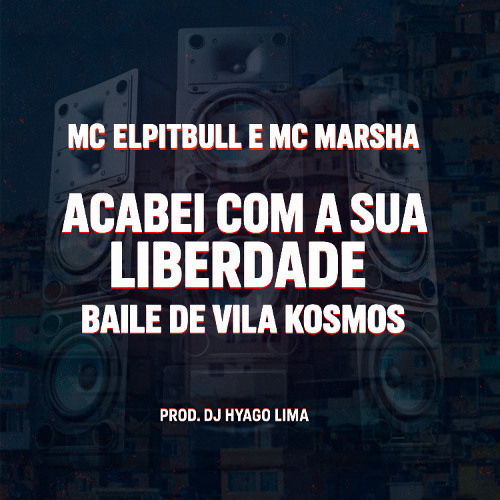 Stream MC ELPITBULL MC MARSHA - ACABEI COM A SUA LIBERDADE X BALINHA DA VILA KOSMOS DJ HYAGO by ...
