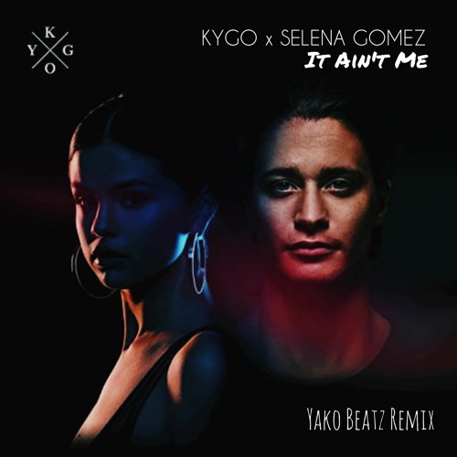 Stream Selena Gomez, Kygo - It Ain't Me (Yako Beatz Remix).mp3 by YAKO ... Stream Selena Gomez, Kygo - It Ain't Me (Yako Beatz Remix).mp3 by YAKO ...