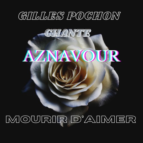 Stream Mourir D'aimer -(Charles Aznavour )-Gilles Pochon Cover by ...