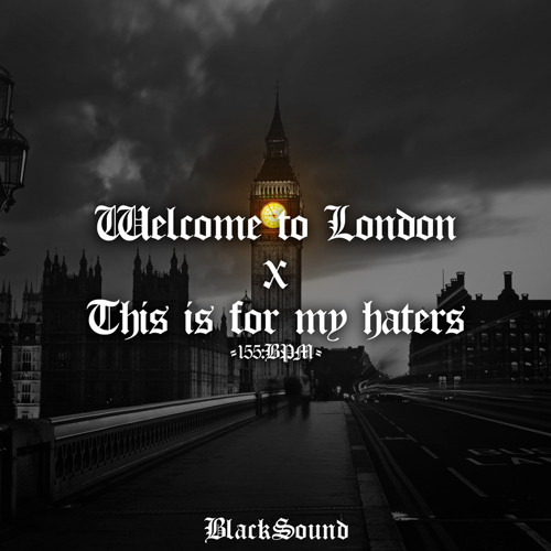 Stream WELCOME TO LONDON X THIS IS FOR MY HATERS by BlačkSøund.Techno ...