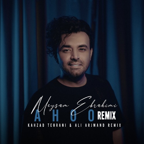 Stream Ahoo (Kahzad Tehrani & Ali Arjmand Remix) by Meysam Ebrahimi ...