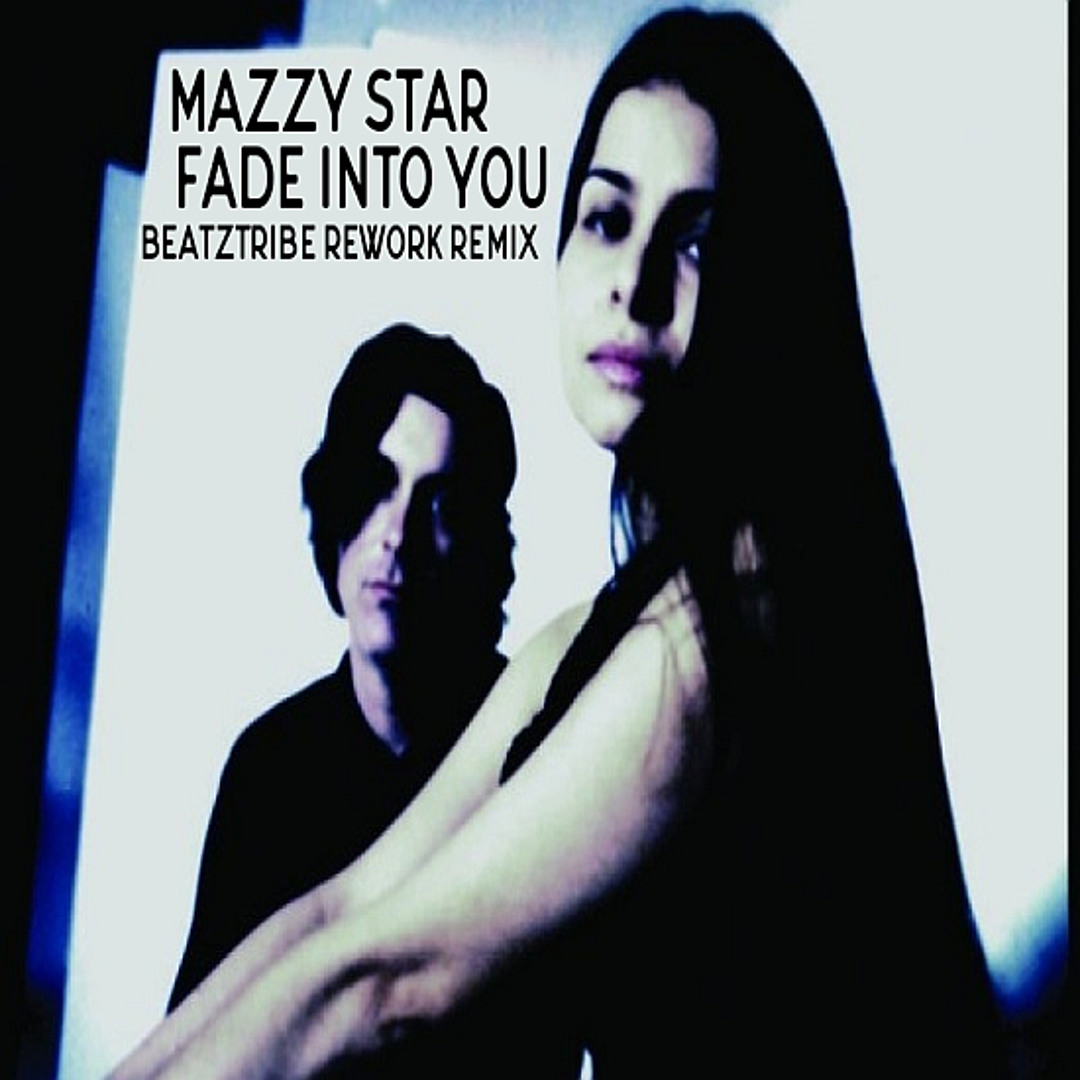 Stream Mazzy Star Fade Into You (BEATZTRIBE ReWork Remix) by beatztribe ...