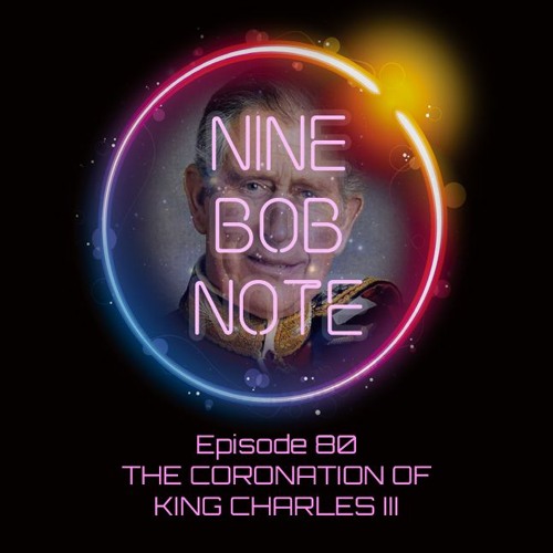Stream Episode 80: The Coronation Of King Charles III by Nine Bob Note | Listen online for free ...