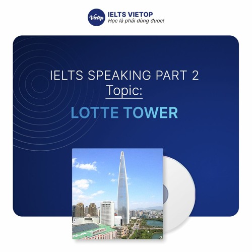 Stream Sample 2: Lotte Tower - IELTS Speaking part 2 by IELTS VIETOP | Listen online for free on ...