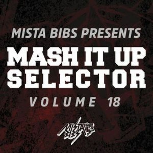 Stream Mista Bibs - Mash It Up Selector 18 (Dance Edition) by Mista ...