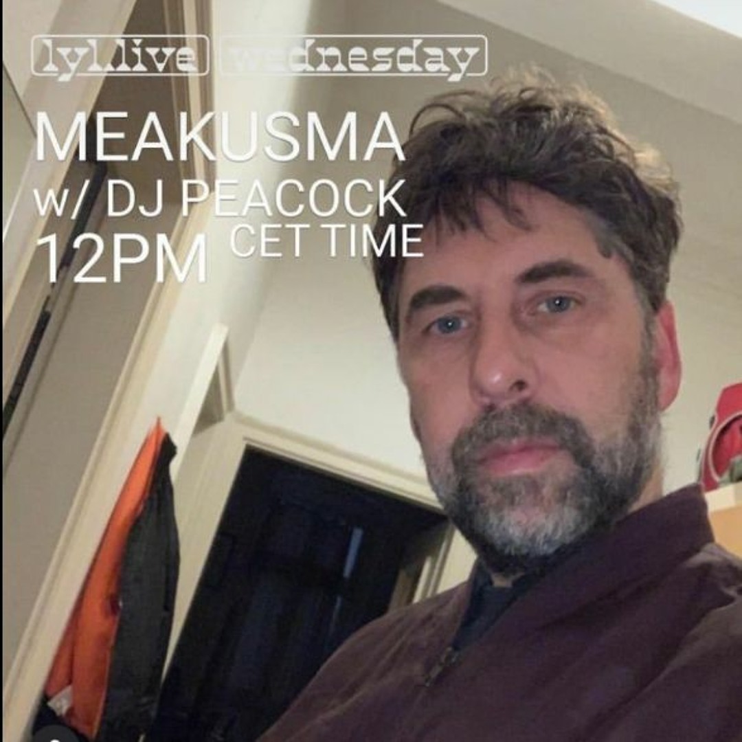 Stream episode Meakusma w / DJ Peacock LYL Radio by Pieter Kock (O ...