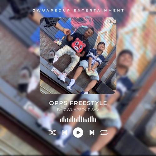 Stream ''Opps FREESTYLE'' BY-GWUAPEDUP SAV by GwuapedUp Entertainment ...