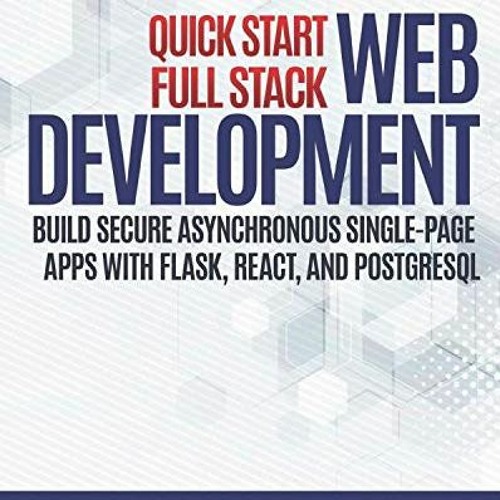 Stream Open PDF Quick Start Full Stack Web Development: Build Secure Asynchronous Single-Page ...