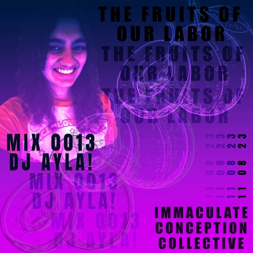 Stream FRUITS OF OUR LABOR, MIX 0013: DJ AYLA! by Immaculate Conception ...