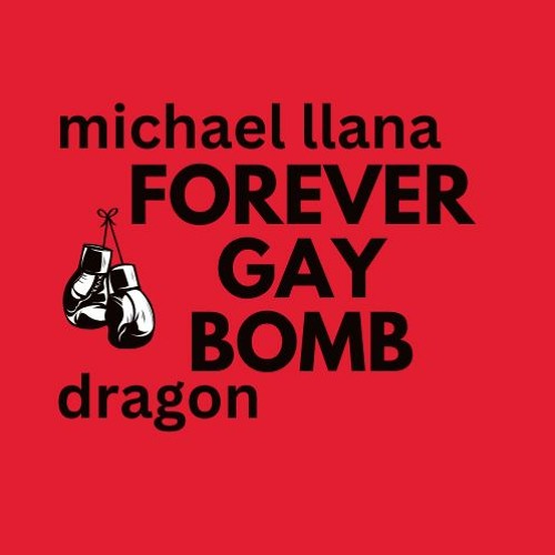 Stream Forever Gay Bomb Michael Llana Dragon By Yamaka Gang Listen Online For Free On Soundcloud