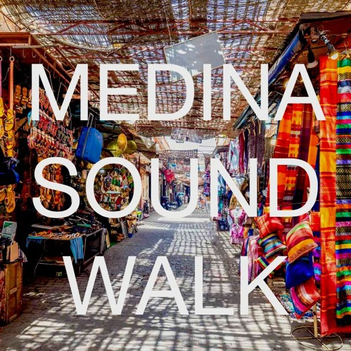 Stream MEDINA (MARRAKECH) SOUNDWALK by SOUND MATTERS - Listening, for a ...