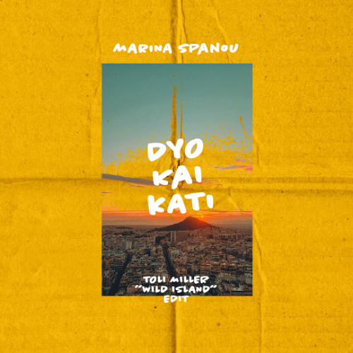 Stream Marina Spanou - Dyo Kai Kati (Toli Miller ''Wild Island'' Edit ...