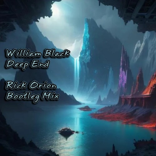 Stream William Black - Deep End (Rick Orion Bootleg Mix) by Rick Orion ...
