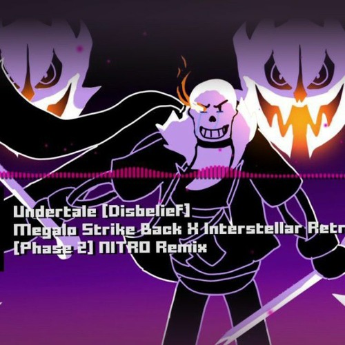 Stream Undertale Disbelief Megalo Strike Back X Interstellar Retribution Phase 2 Nitro