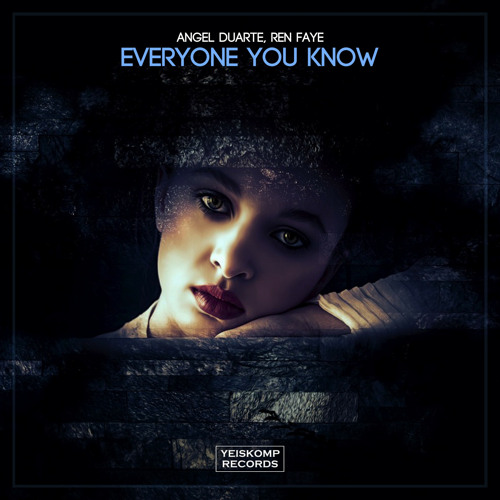 Stream Angel Duarte, Ren Faye - Everyone You Know by Yeiskomp Records ...