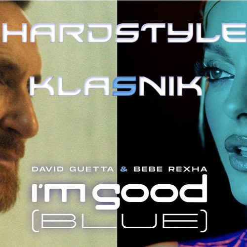 Stream I’m Good (Blue)Bebe Rexha y David Guetta Hardstyle Klasnik ...