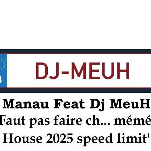 Stream Manau Feat Dj MeuH - Faut pas faire chier mémé (House 2025 speed ...