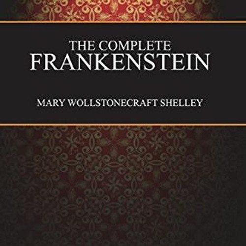 Stream !! The Complete Frankenstein, 200-year Edition, Including both ...
