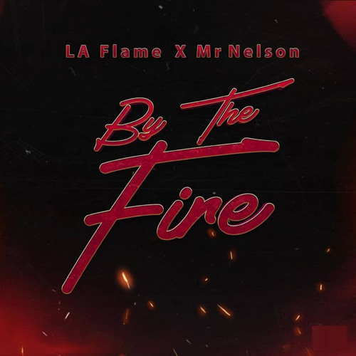 Stream La Flame & Mr Nelson - By The Fire by Lifeofmrnelson | Listen ...