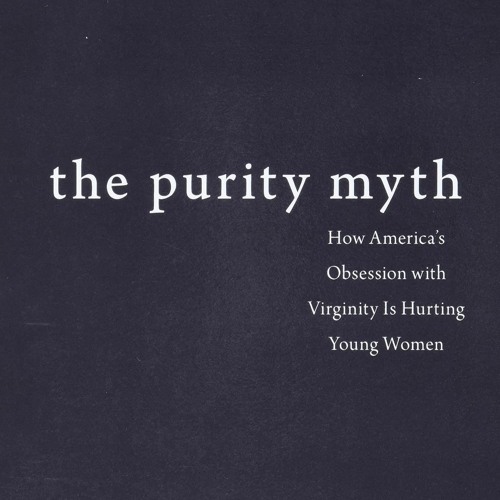 Stream EBOOK The Purity Myth: How America's Obsession with Virginity Is ...