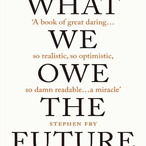 Stream PDF What We Owe The Future: A Million-Year View free from ...