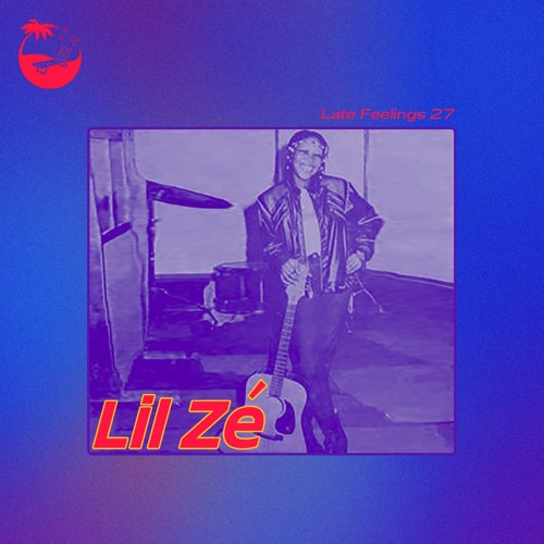 Stream Late Feelings 27 (Mixed by Lil Zé) by Late Feelings | Listen ...