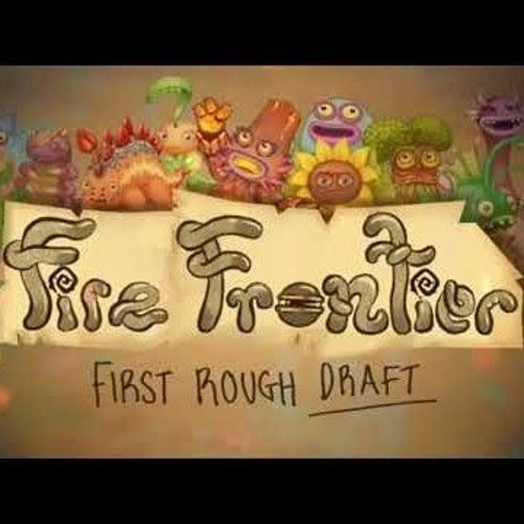 Stream My Singing Monsters (First Rough Draft) Fire Frontier Official Full Song by Sundae ...