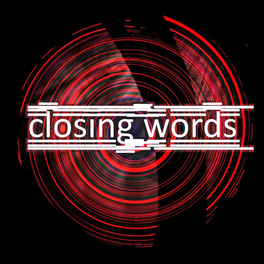 Stream closing words by jounder | Listen online for free on SoundCloud