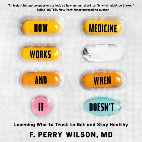 Stream How Medicine Works by F. Perry Wilson, MD Read by Shawn K. Jain ...