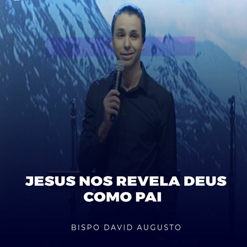 Stream JESUS REVELA DEUS COMO PAI - BISPO DAVID AUGUSTO by FonteCast ...