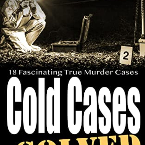 Listen to playlists featuring Access EBOOK 📦 Cold Cases: Solved Volume ... Listen to playlists featuring Access EBOOK 📦 Cold Cases: Solved Volume ...