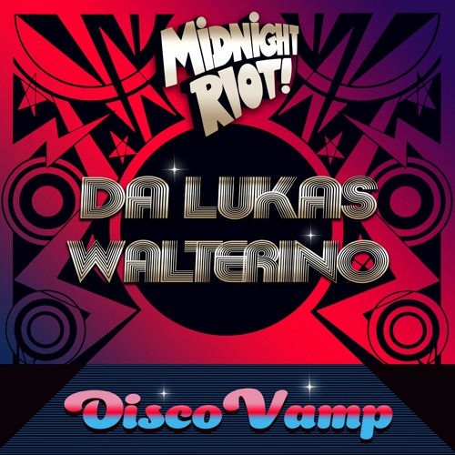 Stream OUT NOW! Da Lukas & Walterino - DiscoVamp (Midnight Riot Records ...