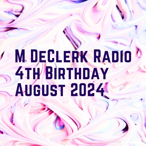 Stream M DeClerk Radio 4th Birthday (August 2024) by M DeClerk // Marty Clerkin | Listen online ...