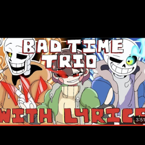 Stream Bad Time Trio With Lyrics By KwestaShul by Shadow | Listen ...