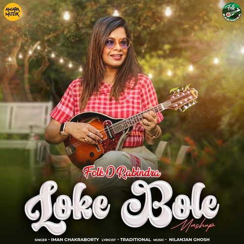 Stream Loke Bole Mashup (From "Folk O Rabindra") by Iman Chakraborty | Listen online for free on ...