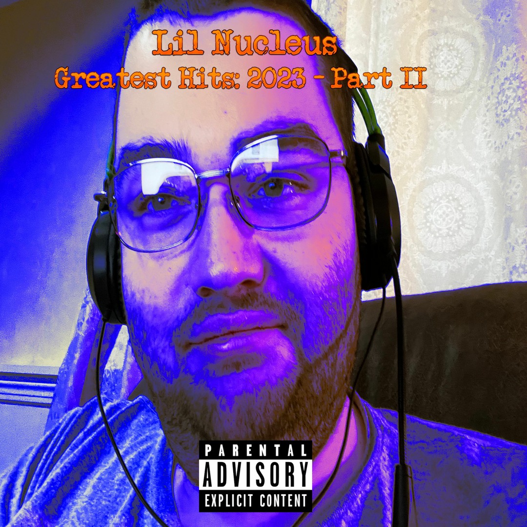 Stream Lil Nucleus | Listen to Greatest Hits: 2023, Pt. 2 playlist ...