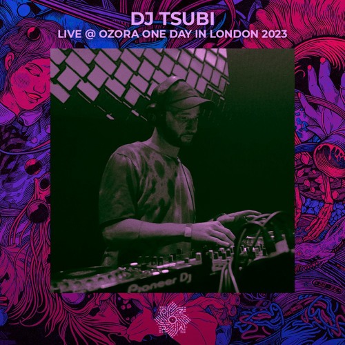 Stream DJ Tsubi @ O.Z.O.R.A. One Day In London 2023 by OZORA Festival | Listen online for free ...