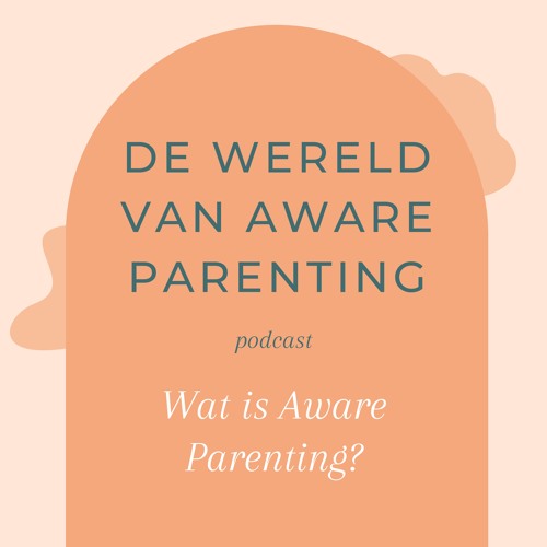 Stream episode 1. wat is aware parenting? by De Wereld van Aware ...