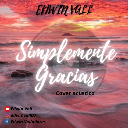 Stream Simplemente Gracias (Cover Acùstico) by Edwin Vall | Listen online for free on SoundCloud