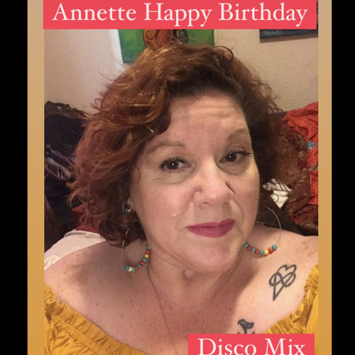 Stream Annette Happy Birthday Disco Mix.m4a by peterendon | Listen ...